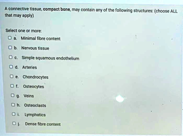 SOLVED: A connective tissue; compact bone; may contain any of the following structures: (choose ...