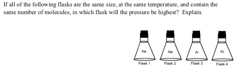 SOLVED: If all of the following flasks are the same size, at the same temperature, and contain ...