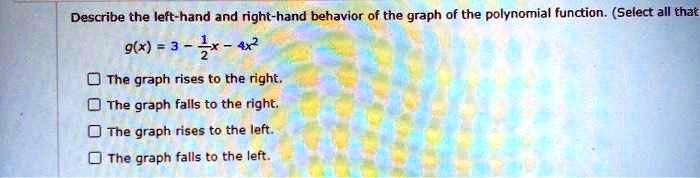 SOLVED:Describe the left-hand and right-hand behavior of the graph of ...