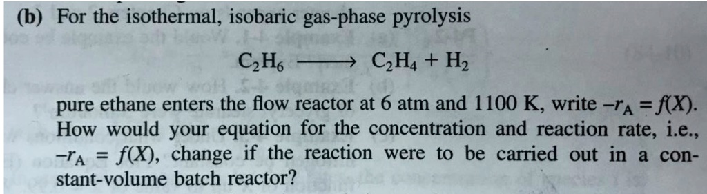 SOLVED: (b) For the isothermal, isobaric gas-phase pyrolysis CH4 + H2 ...