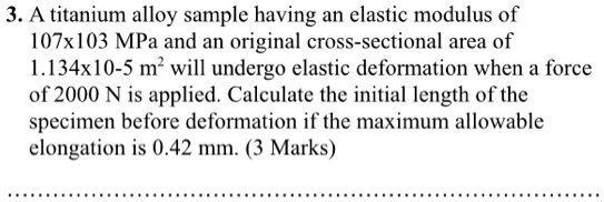 SOLVED:3.A titanium alloy sample having an elastic modulus of 107x/03 ...