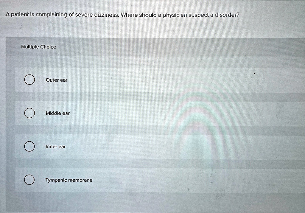 a patient is complaining of severe dizziness where should a physician suspect a disorder ...