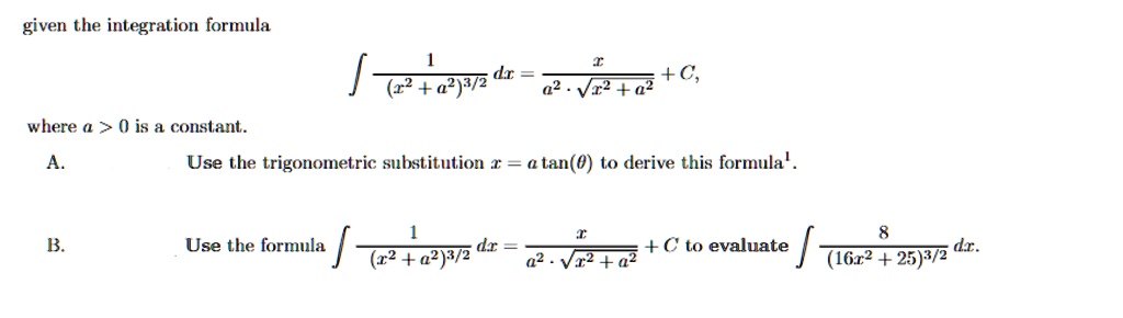 given the integration formula int (1)/((x^(2)+a^(2))^((3)/(2)))dx=(x ...