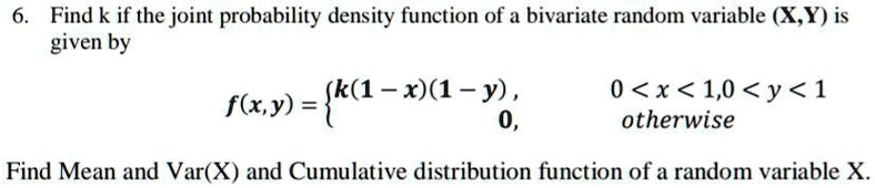 find k if the joint probability density function of a bivariate random variable xy is given by ...