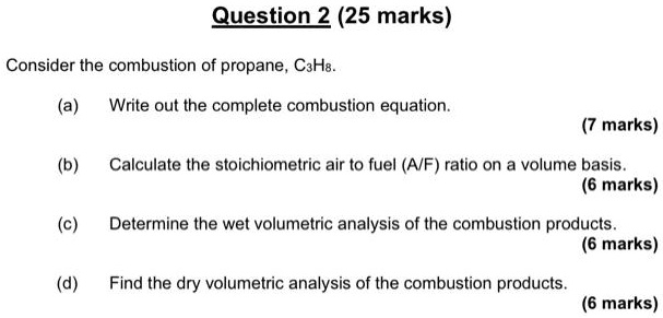 SOLVED: Consider the combustion of propane, C3H8. (a) (b) Question 2 (25 marks) (d) Write out ...
