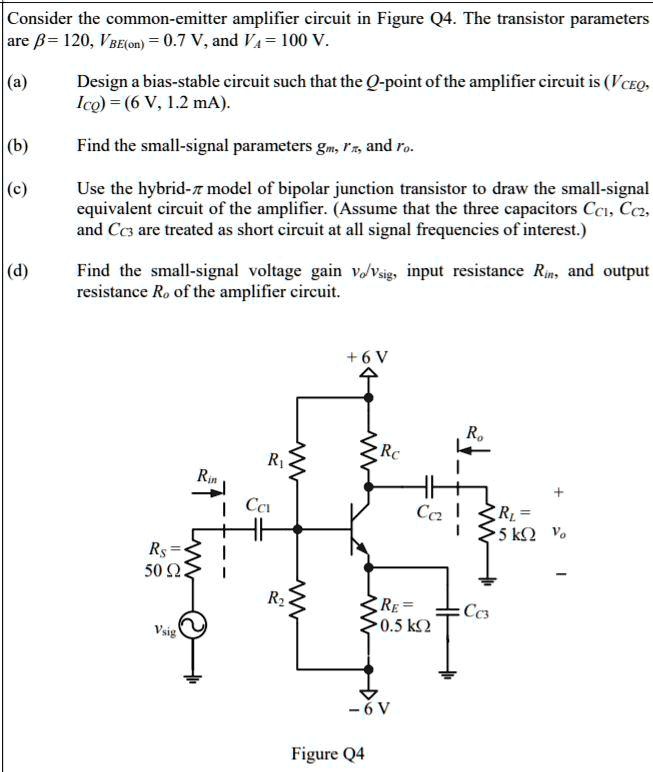 SOLVED: Consider the common-emitter amplifier circuit in Figure Q4. The transistor parameters ...