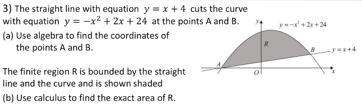 SOLVED: 3) The straight line with equation y = x + 4 cuts the curve ... SOLVED: 3) The straight line with equation y = x + 4 cuts the curve ...