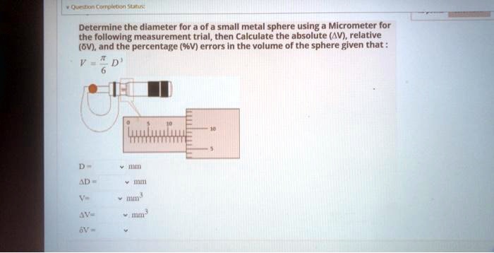 SOLVED: Determine the diameter of a small metal sphere using a micrometer for the following ...