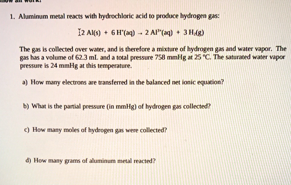 1. Aluminum metal reacts with hydrochloric acid to produce hydrogen gas ...