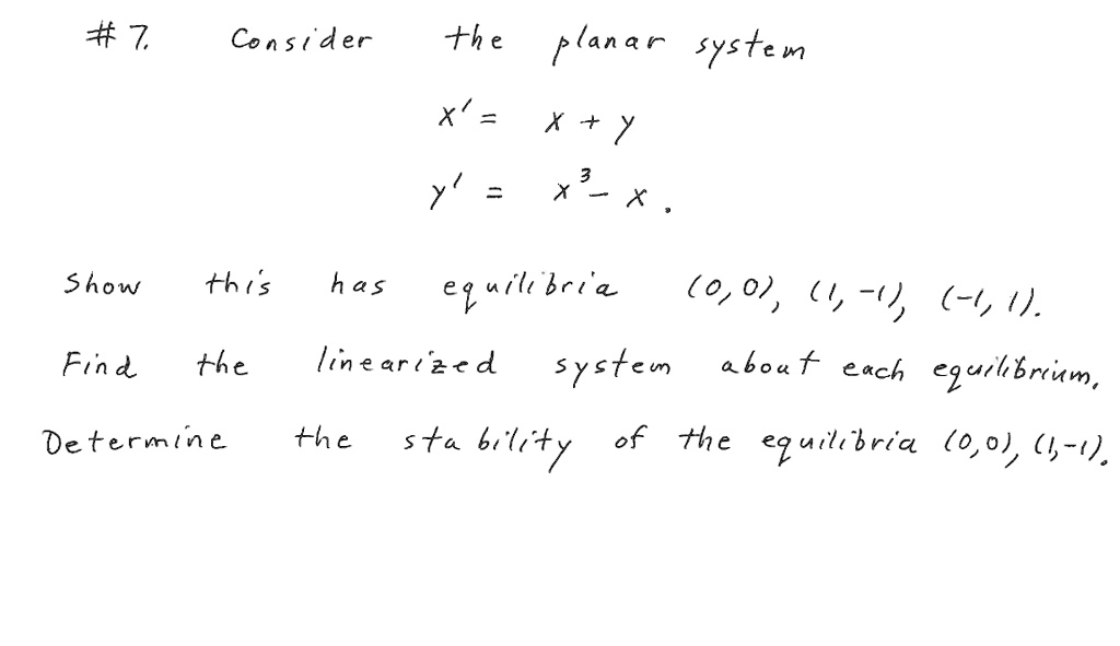 SOLVED: Consider the planar system x' = x + y, y' = x^3 - x. Find the linearization of the ...