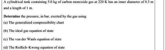 SOLVED: A cylindrical tank containing 5.0 kg of carbon monoxide gas at 220 K has an inner ...