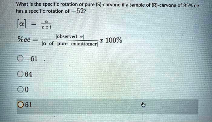 SOLVED: What is the specific rotation of pure (S)-carvone if a sample ...