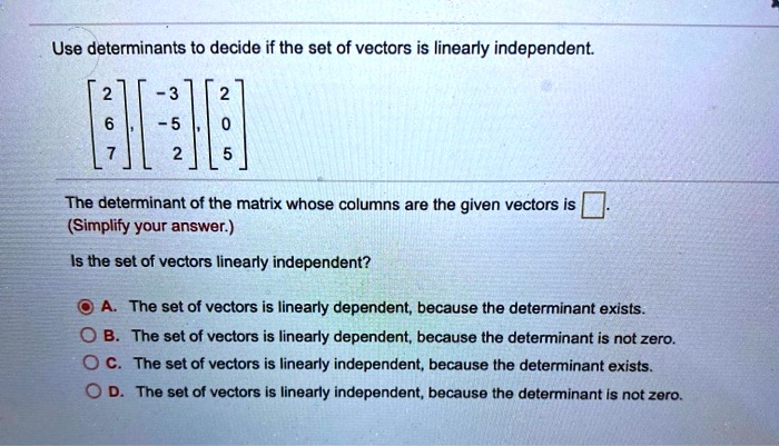 SOLVED: Use determinants to decide if the set of vectors is linearly ...