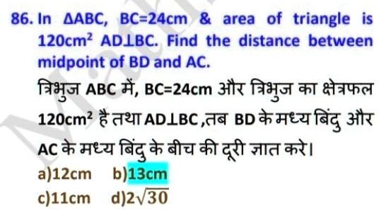 86. In ?ABC, BC=24cm area of triangle is 120cm² AD?BC. Find the distance between midpoint of BD ...