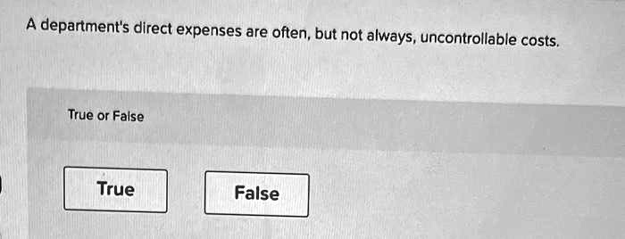 SOLVED: departments direct expenses are often, but not = always ...