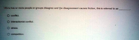 when two or more people or groups disagree and the disagreement causes ...
