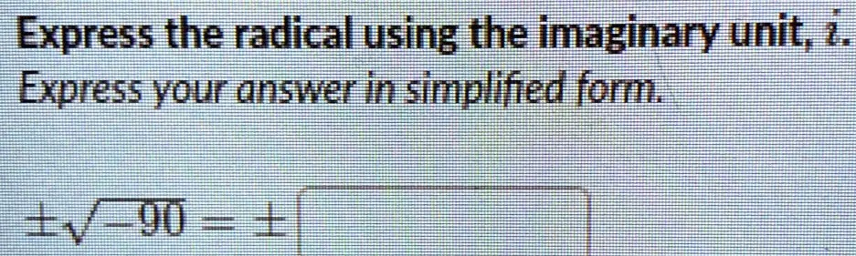 Express the radical using the imaginary unit, i. Express your answer in simplified form. ±√(-90) = ±