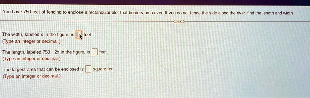 SOLVED: You have 750 feet of fencing to enclose a rectangular plot that ...
