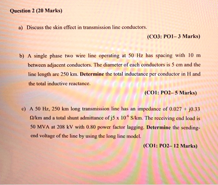 SOLVED: power system Question 2 (20 Marks) a) Discuss the skin effect in transmission line ...