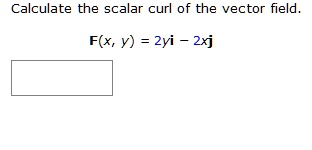 SOLVED: Calculate the scalar curl of the vector field F(x, y) = zyi + 2x
