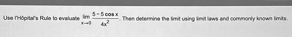 Use l'Hôpital's Rule to evaluate limx → 0(5 - 5cos x)/(4x^2). Then determine the limit using ...