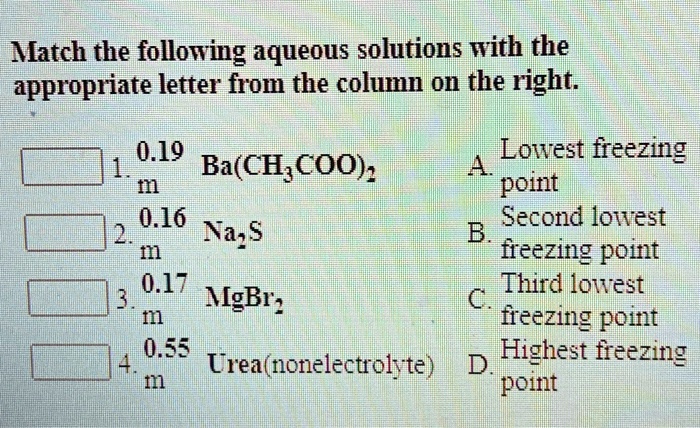 SOLVED: Match the following aqueous solutions with the appropriate letter from the column O the ...