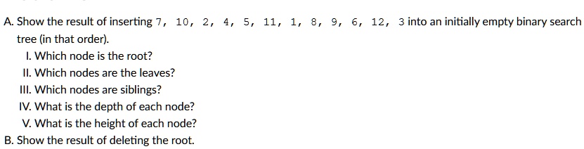 A. Show the result of inserting 7, 10, 2, 4, 5, 11, 1, 8, 9, 6, 12, 3 ...