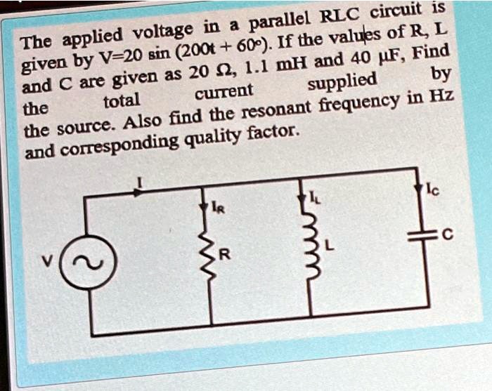 SOLVED: Parallel RLC circuit is voltage in the applied 609). If the values of R and L given by V ...
