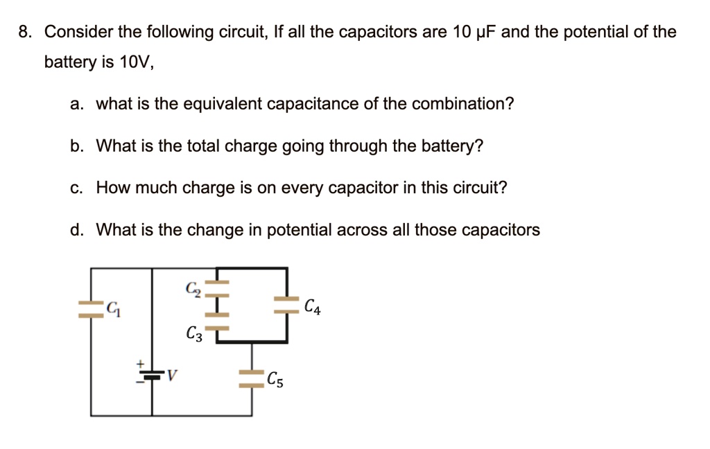 8. Consider the following circuit, If all the capacitors are 10 µF and the potential of the ...