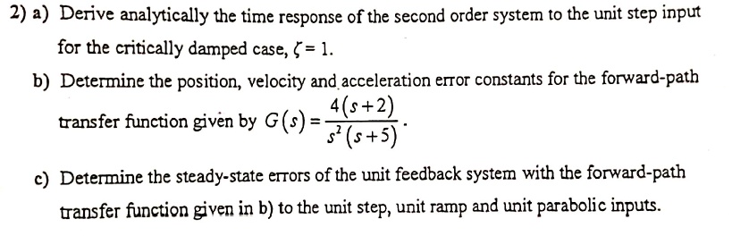 2) a) Derive analytically the time response of the second order system ...