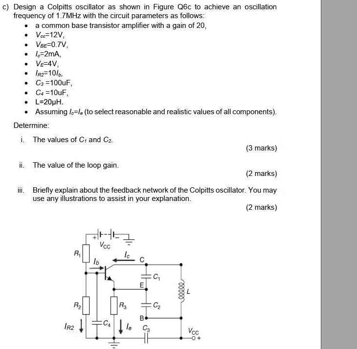 Design a Colpitts oscillator as shown in Figure Q6c to achieve an oscillation frequency of 1 ...