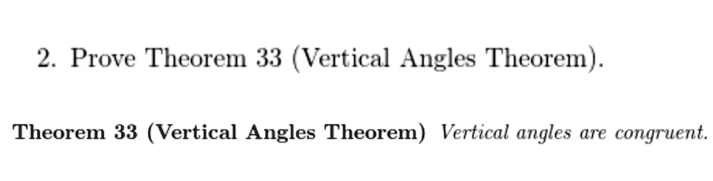 SOLVED: 2. Prove Theorem 33 (Vertical Angles Theorem) Theorem 33 ... SOLVED: 2. Prove Theorem 33 (Vertical Angles Theorem) Theorem 33 ...