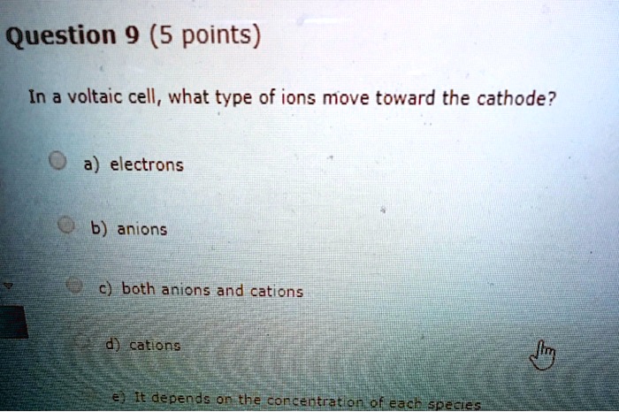 SOLVED: Question 9 (5 points) In a voltaic cell, what type of ions move ... SOLVED: Question 9 (5 points) In a voltaic cell, what type of ions move ...
