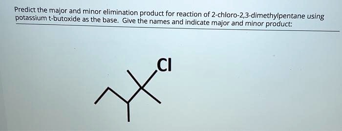 SOLVED: Podissithe Trajog and minor elimination product for reaction of 2-chloro-2,3 ...