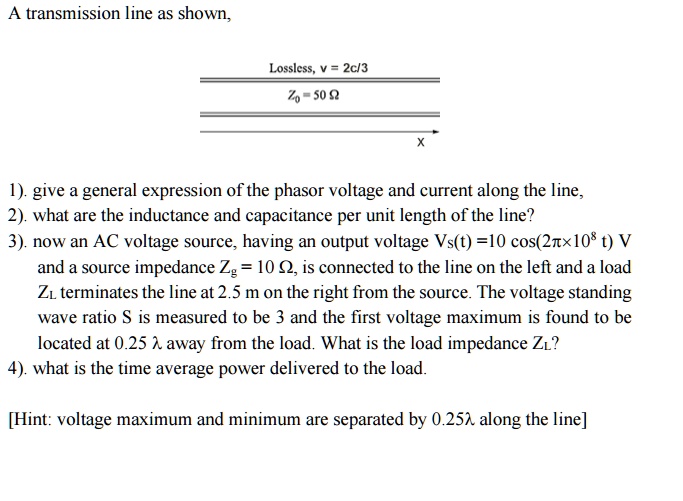 SOLVED: A transmission line as shown. Lossless, v = 2c/3 Zo=50Î© 1 ...