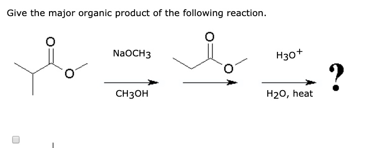 Give the major organic product of the following reaction. NaOCH3 H3O ...