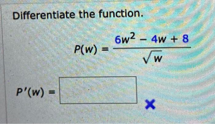 SOLVED: Differentiate the function. 6w2 4w + 8 P(w) Vw P'(w)
