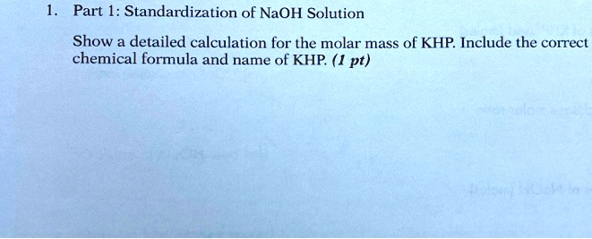 SOLVED: Part 1: Standardization of NaOH Solution Show a detailed calculation for the molar mass ...