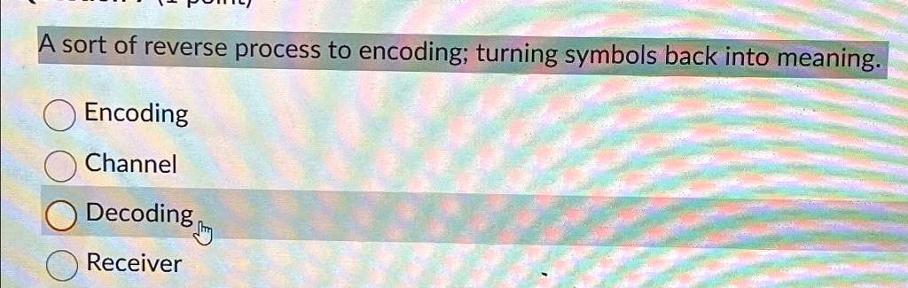 a sort of reverse process to encoding turning symbols back into meaning encoding channel ...