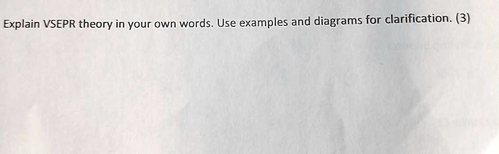 SOLVED: Explain VSEPR theory in your own words: Use examples and diagrams for clarification: (3)