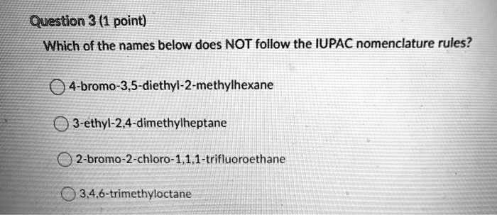 SOLVED: Question 3 (1 point) Which of the names below does NOT follow the IUPAC nomenclature ...