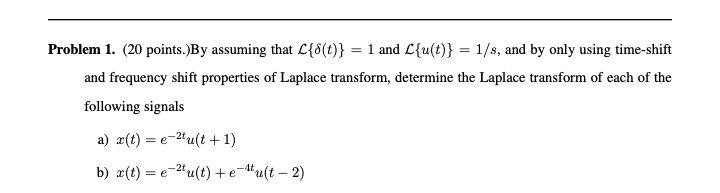 Problem 1. (20 points.) By assuming that ℒ{δ(t)} = 1 and ℒ{u(t)} = 1/s ...