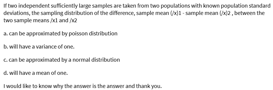 SOLVED: If two independent sufficiently large samples are taken from ...