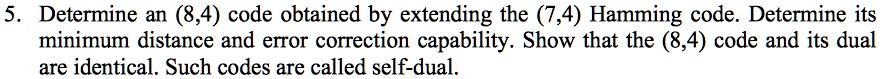 SOLVED: Determine an 8,4) code obtained by extending the (7,4 Hamming ...
