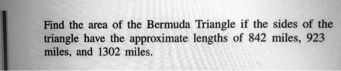 SOLVED: Find the area of the Bermuda Triangle if the sides of the ...