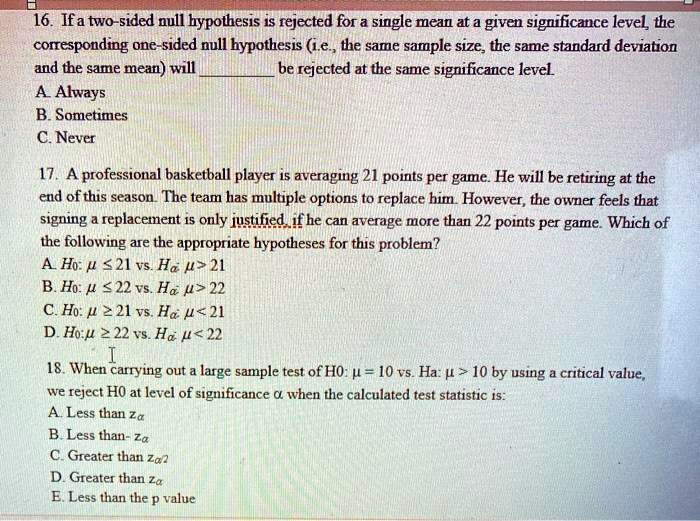 SOLVED: 16 Ifa two-sided null hypothesis is rejected for single mean at a given significance ...