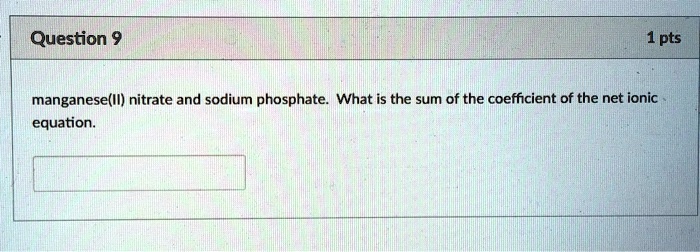 SOLVED: Manganese(II) nitrate and sodium phosphate. What is the sum of the coefficient of the ...