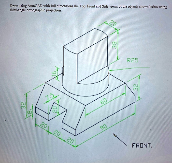 draw using autocad with full dimensions the topfront and side views of the objects shown below ...