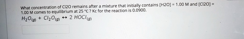 SOLVED: What concentration of CI2O remains after a mixture that ...