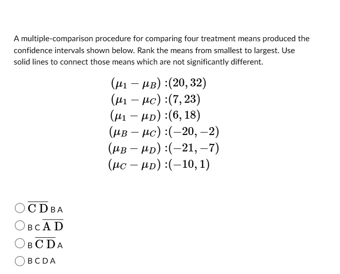 SOLVED: A multiple-comparison procedure for comparing four treatment means produced the ...